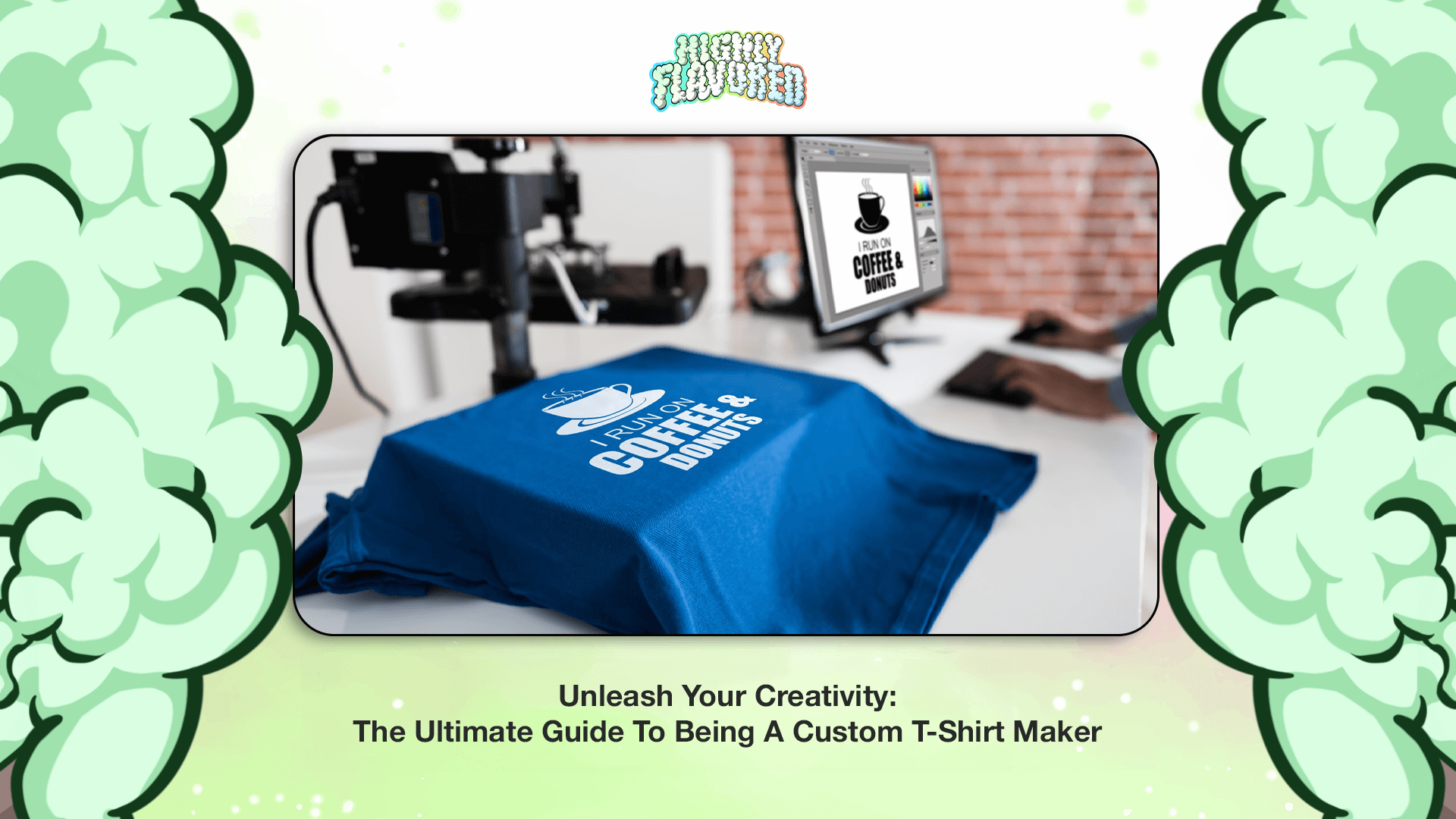 The Ultimate Guide To Being A Custom T-Shirt Maker - Highly Flavored